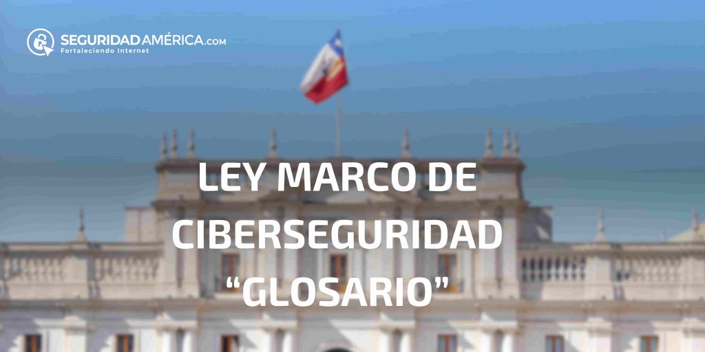 Glosario de la Ley Marco de Ciberseguridad - Blog Seguridad América
